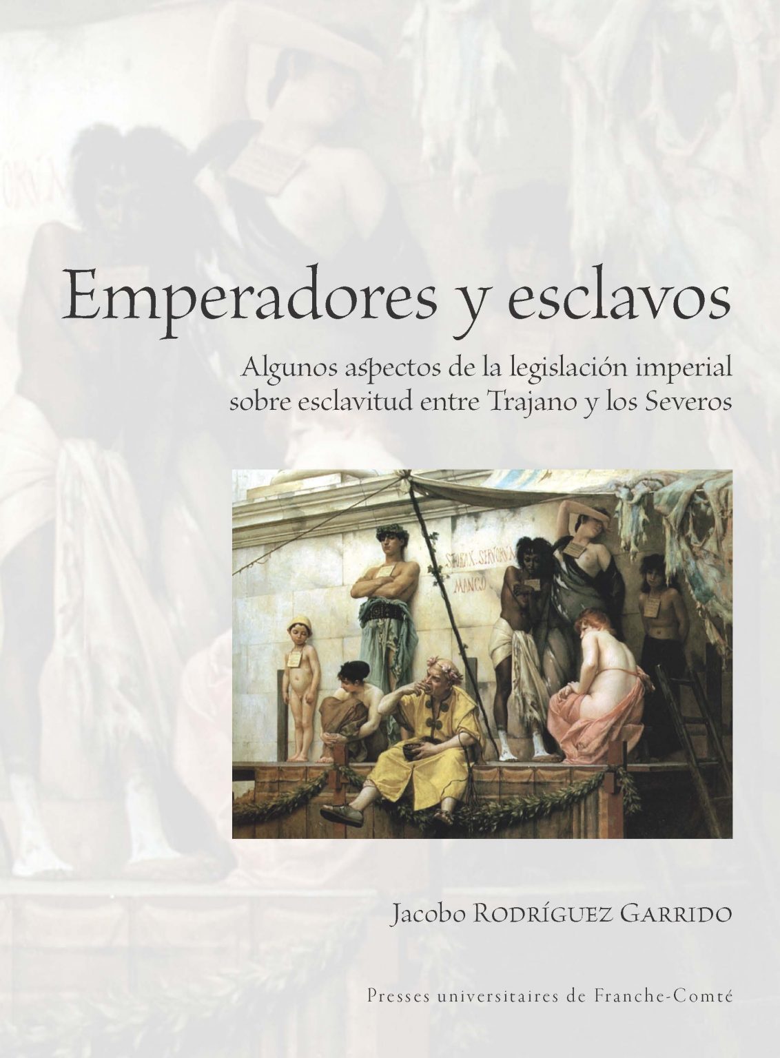EMPERADORES Y ESCLAVOS. ALGUNOS ASPECTOS DE LA LEGISLACIÓN IMPERIAL SOBRE ESCLAVITUD ENTRE ...